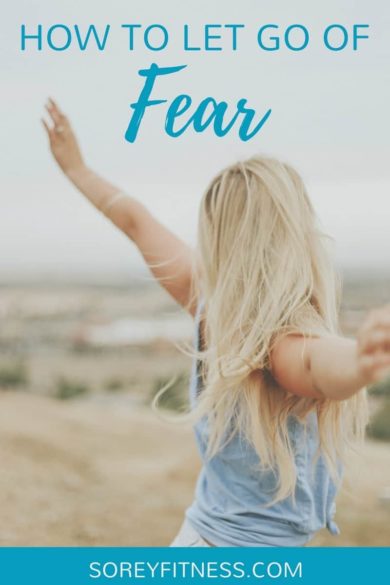 Overcoming Fear - 6 Tips to Letting Go of Fear and Get What You Want