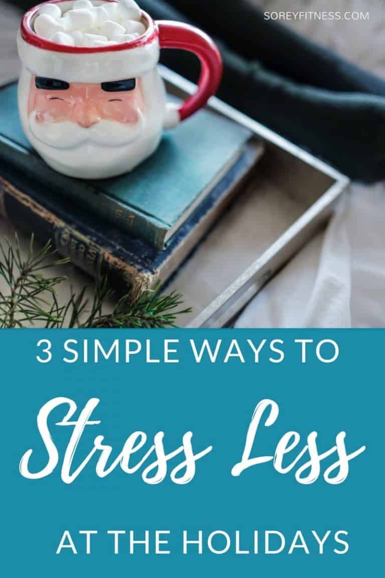 3 Simple Tips to Stress Less at The Holidays - SoreyFitness