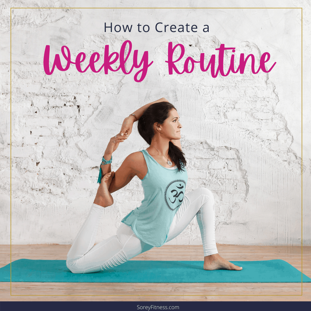 How to Create a Weekly Routine - Sorey Fitness by Kim and Kalee